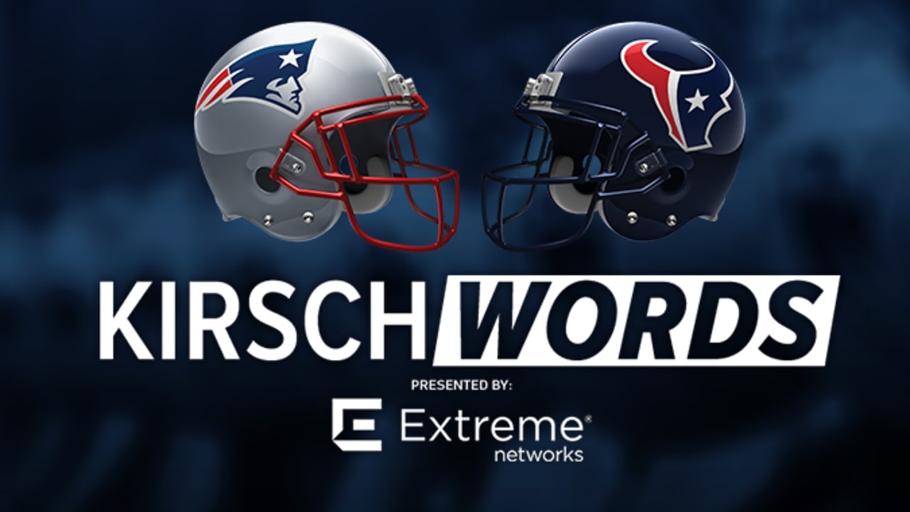 Kirsch Words Recap: Texans at Patriots