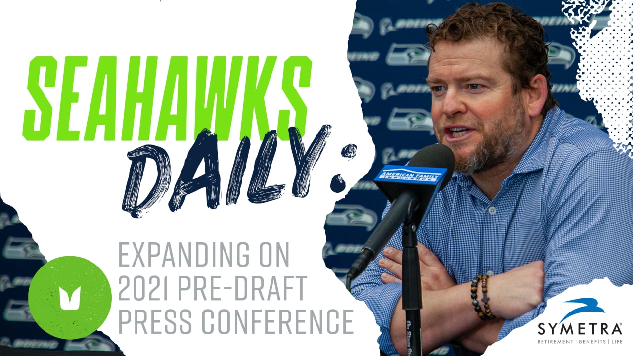 Seahawks Daily: Expanding on 2021 NFL Pre-Draft Press Conference