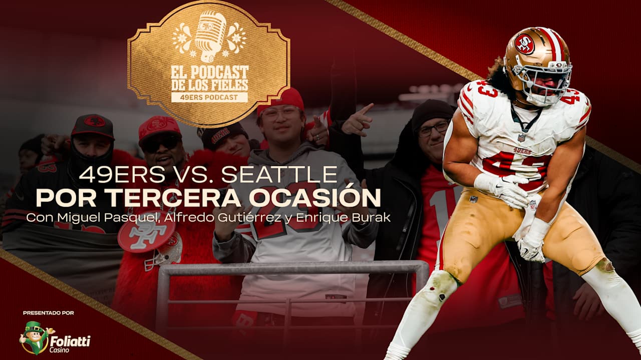 49ers vs. Seattle por Tercera Ocasión | El Podcast de los Fieles