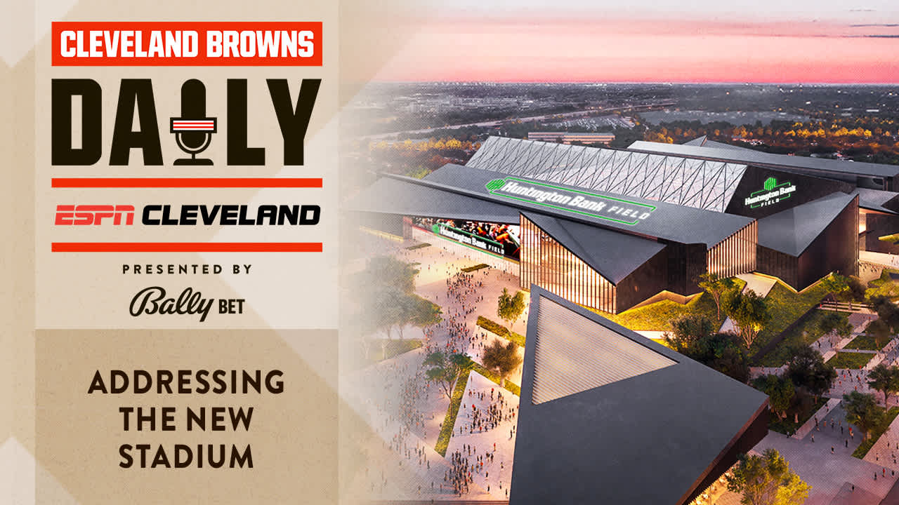 Addressing the New Stadium - Cleveland Browns Daily - 7.1.25