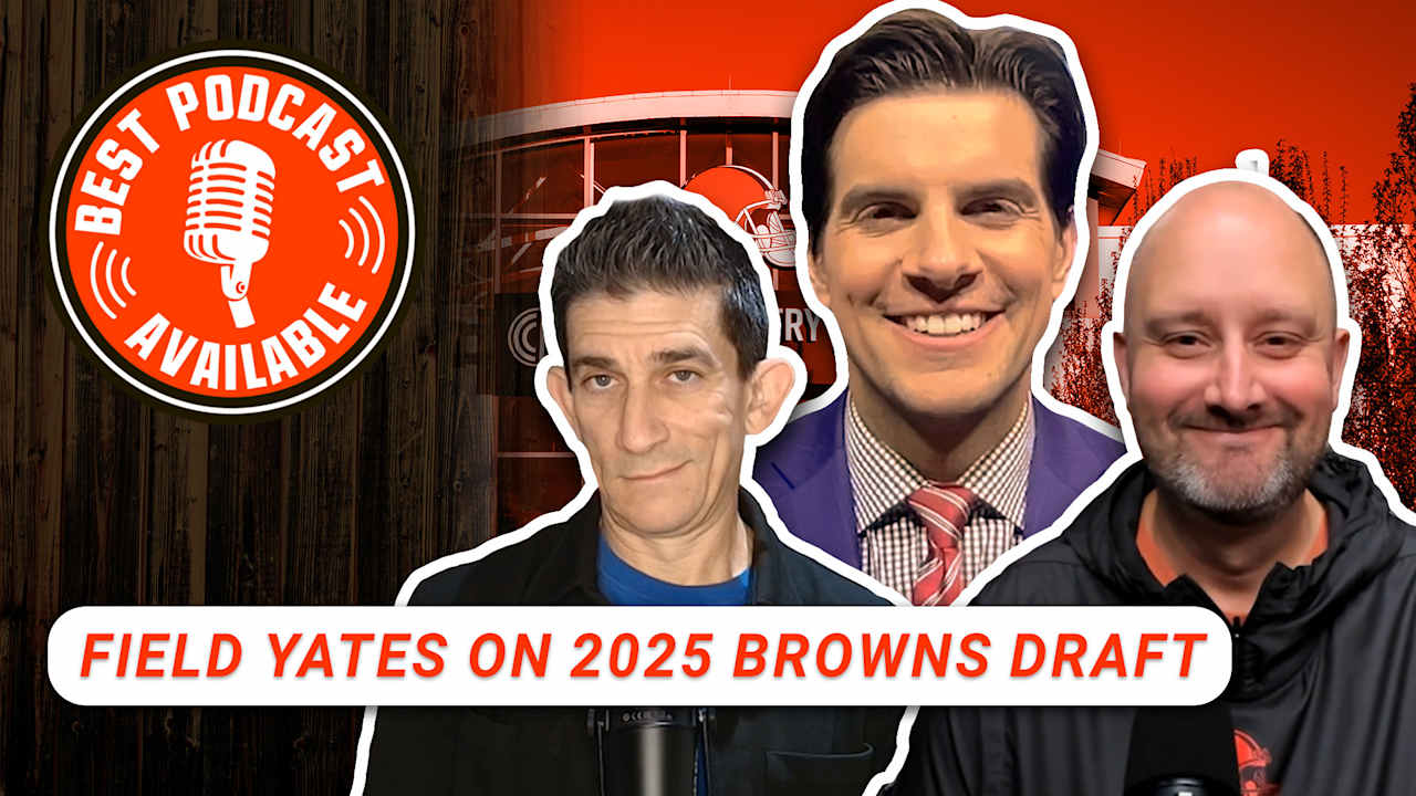 Field Yates on 2025 Browns Draft | Best Podcast Available