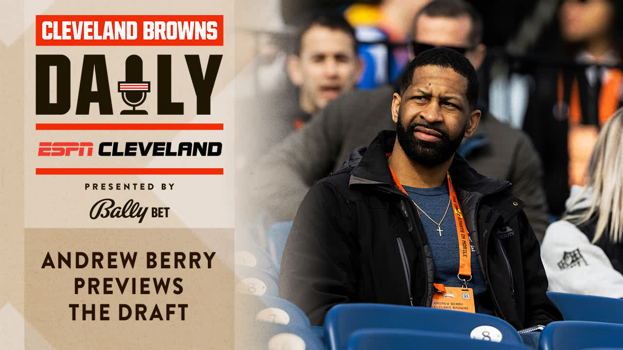 Andrew Berry Previews the Draft - 04.22.25 - Cleveland Browns Daily