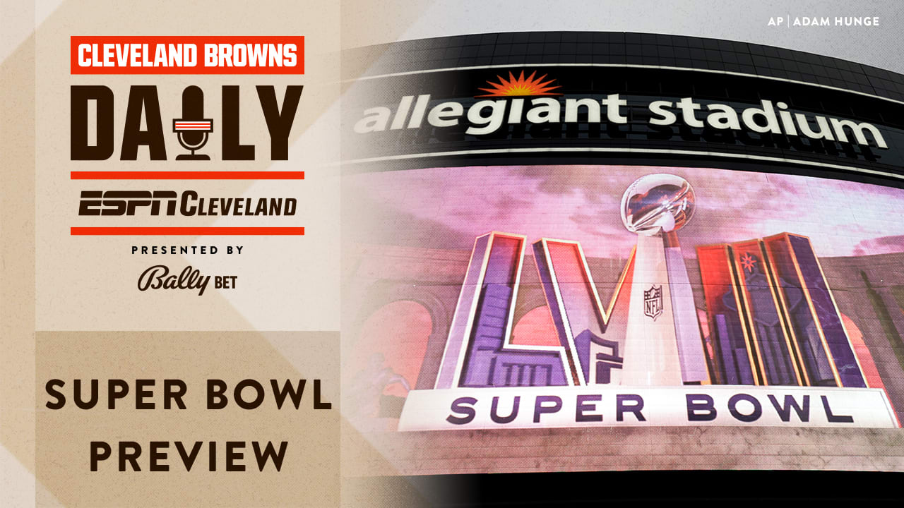 Previewing Super Bowl LVIII | Cleveland Browns Daily