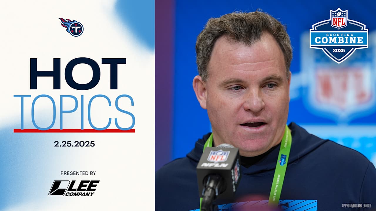 From the NFL Combine: Hot Topics With Titans GM Mike Borgonzi